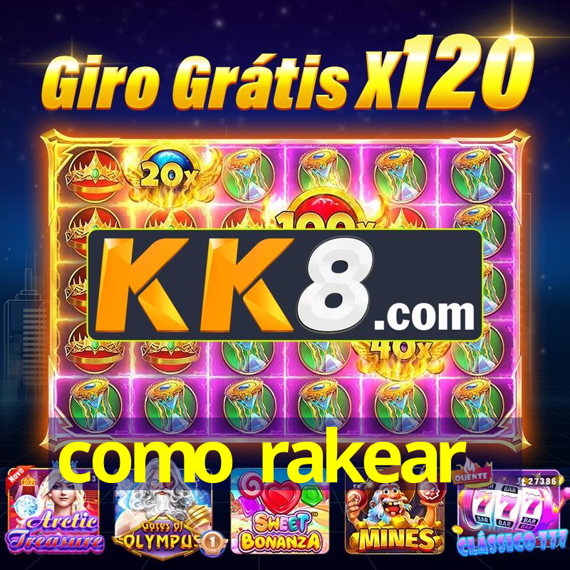 Como Rakear