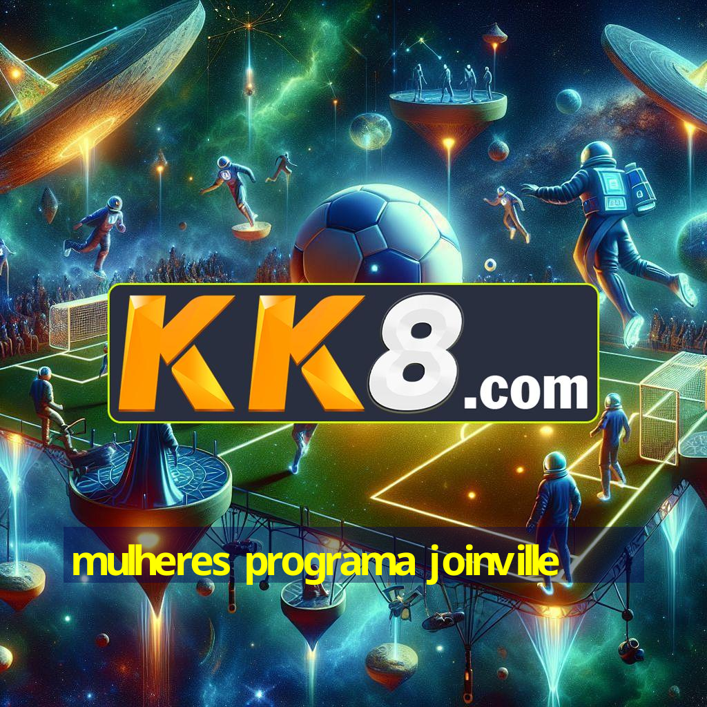 Mulheres Programa Joinville