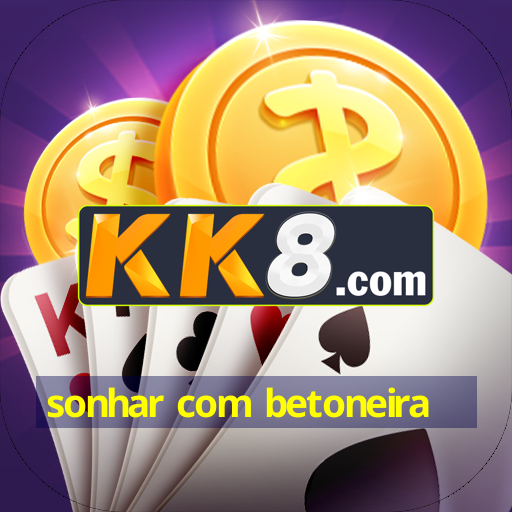 Sonhar Com Betoneira